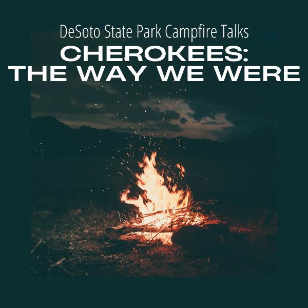 Campfire Talk: Cherokees: The Way We Were | Alabama State Parks